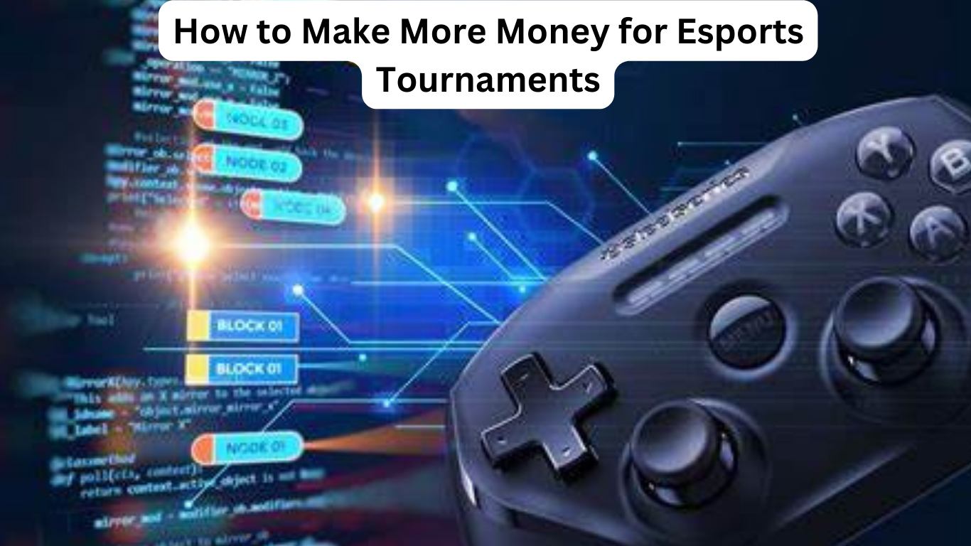 How do Esports Tournaments Make Money 2024